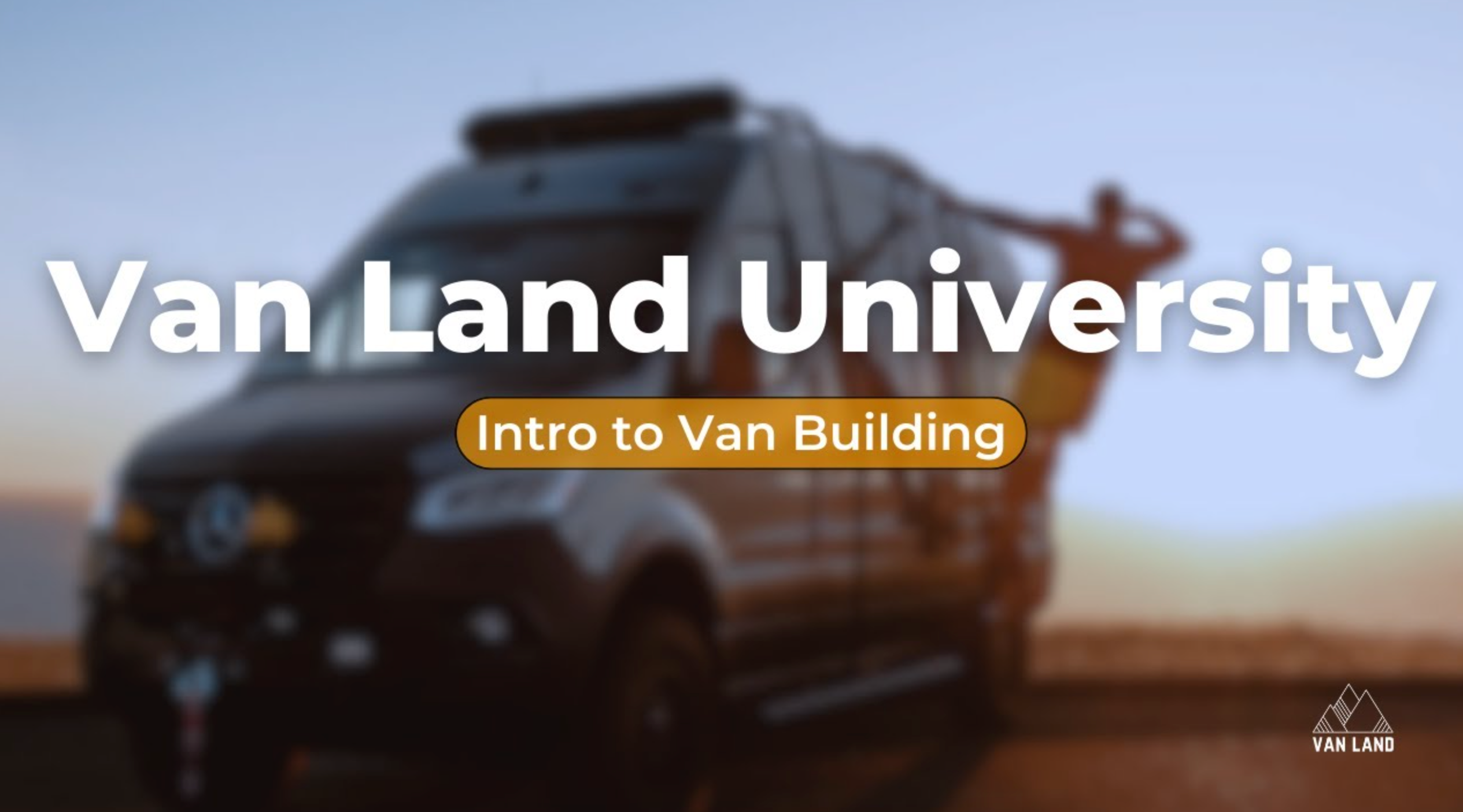 Van Land University | Introduction to Van Building - Van Land